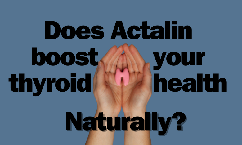 Actalin Uncovered: Natural Thyroid Support Supplement Review